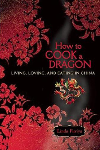How to Cook a Dragon: Living, Loving, and Eating in China | Chinese ...